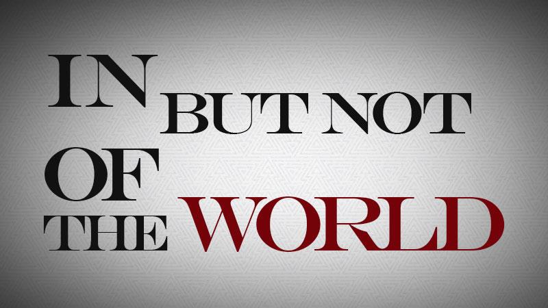 In But Not of the World - Woodland Hills Church