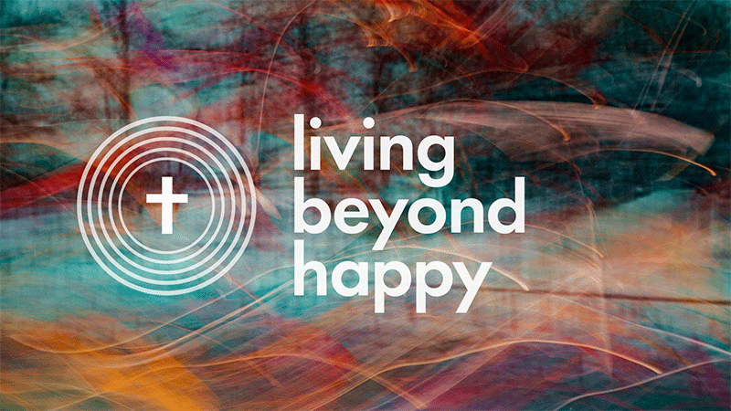 Living Beyond Happy - Woodland Hills Church