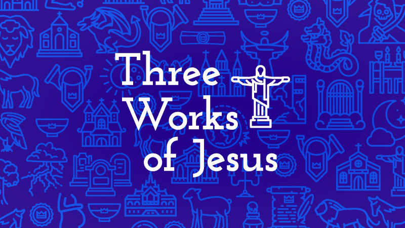 Three Works of Jesus - Woodland Hills Church