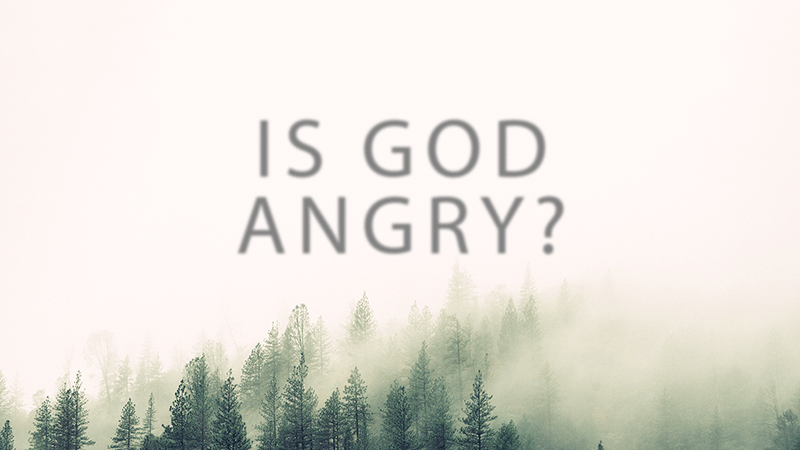 Is God Angry? - Woodland Hills Church